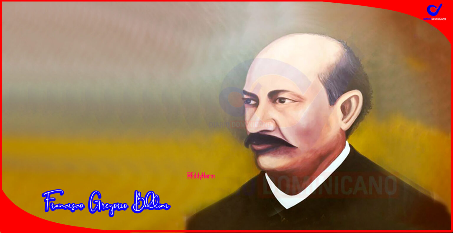 25 de mayo de 1844. Nace Francisco Gregorio Billini – Diario Dominicano